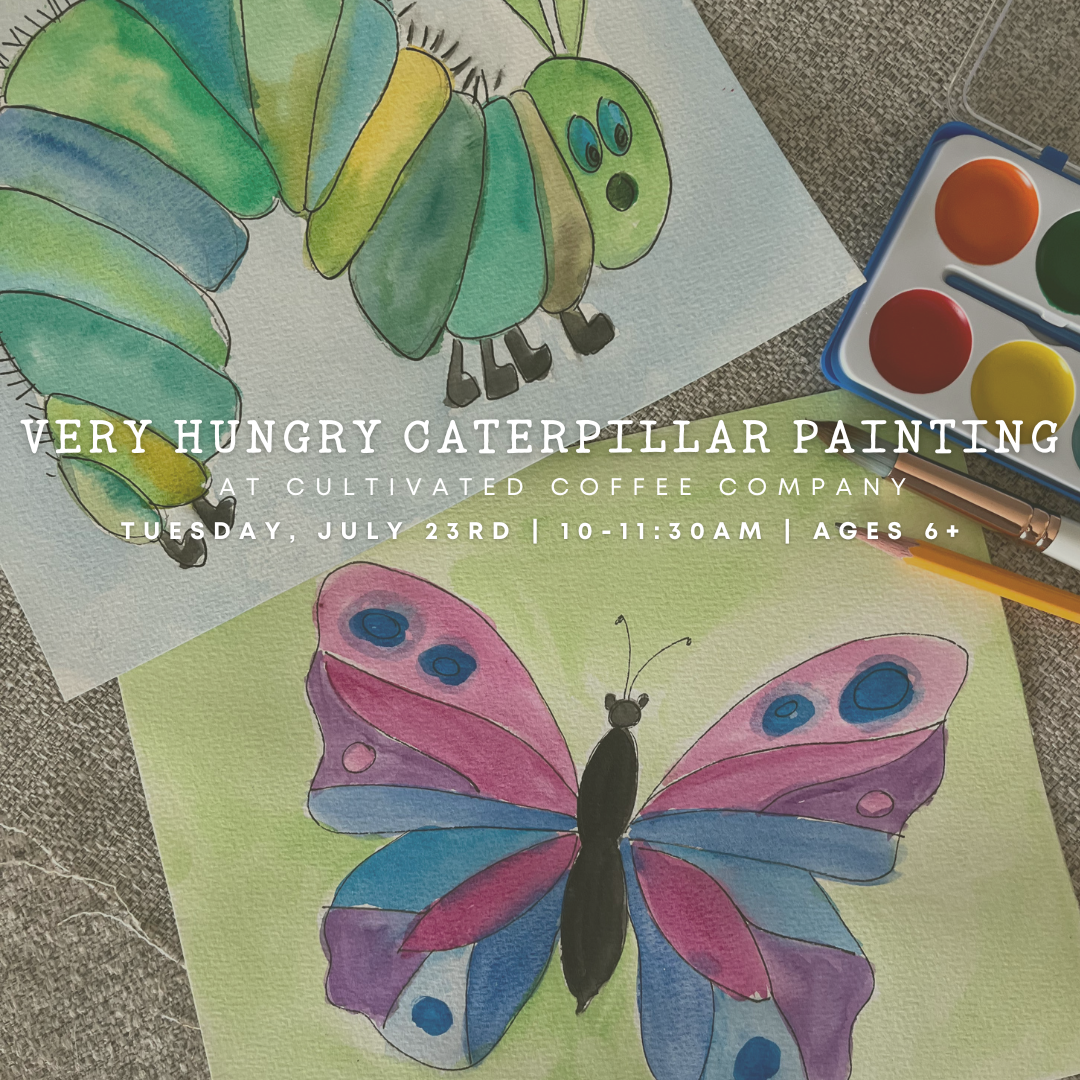 Very Hungry Caterpillar Paint Class | July 23 | Age 6+ | Cultivated ...